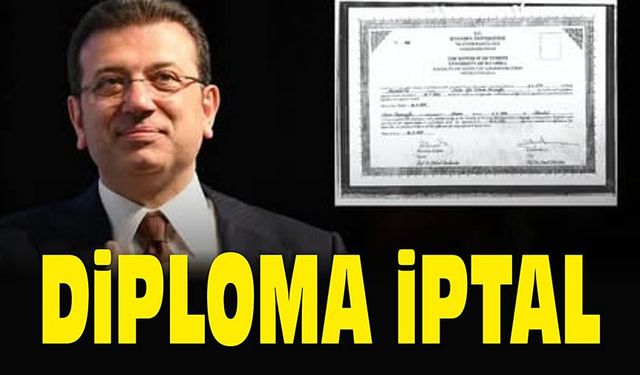 Ekrem İmamoğlu'nun diploması iptal edildi